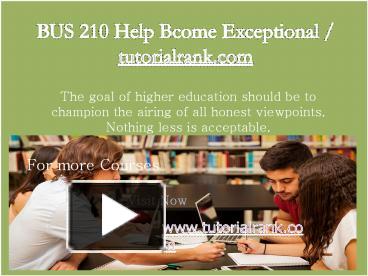 BUS 210 Help Bcome Exceptional / tutorialrank.com presentation | free ...