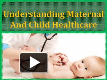 PPT – Understanding maternal and child healthcare PowerPoint ...