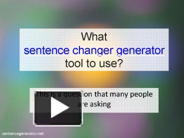 What Sentence Changer Generator Tool to Use presentation | free to download