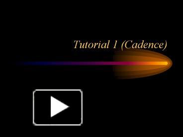 PPT – Tutorial 1 (Cadence) PowerPoint presentation | free to view - id ...