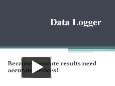 PPT – Data logger: Because accurate results need accurate devices ...