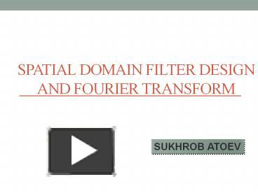 PPT – Spatial Domain Filter Design and Fourier Transform PowerPoint ...
