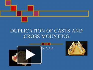 DUPLICATION OF CASTS AND CROSS MOUNTING presentation | free to view