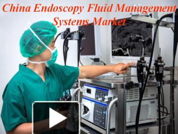 PPT – China Endoscopy Fluid Management Systems Market PowerPoint ...