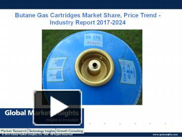 PPT – Butane Gas Cartridges Market Share, Price Trend - Industry Report ...