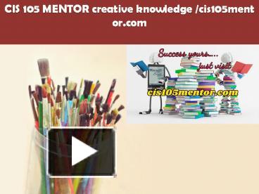 PPT – CIS 105 MENTOR creative knowledge /cis105mentor.com PowerPoint ...
