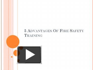 5 Advantages Of Fire Safety Training presentation | free to download