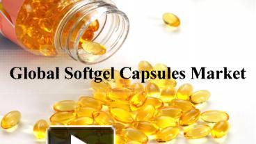 PPT – Global Softgel Capsules Market PowerPoint presentation | free to ...