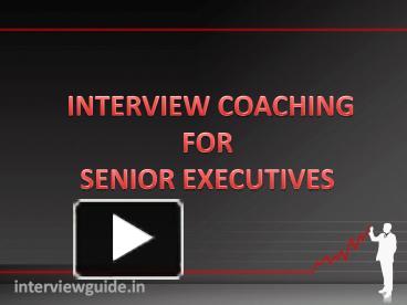 PPT – Interview Coaching for Senior Executives PowerPoint presentation ...
