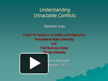 PPT – Understanding Intractable Conflicts Barbara Gray PowerPoint ...