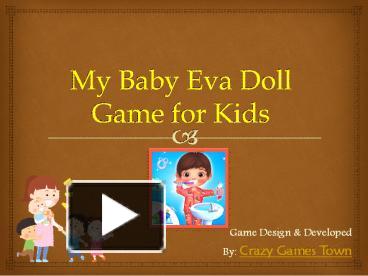 PPT – My Baby Eva Doll Game for Kids PowerPoint presentation | free to ...