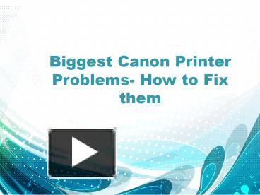 Biggest Canon Printer problem and their solution presentation | free to ...