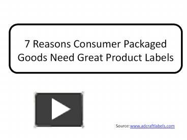 PPT – 7 Reasons Consumer Packaged Goods Need Great Product Labels ...