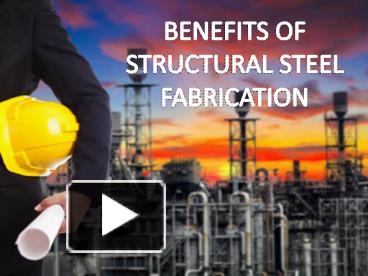 BENEFITS OF STRUCTURAL STEEL FABRICATION presentation | free to download