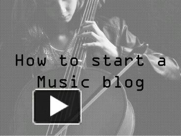 PPT – How to start a music blog PowerPoint presentation | free to ...