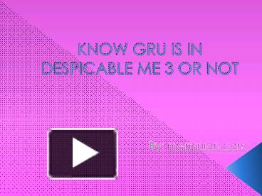 Know gru is in despicable me 3 or not presentation | free to download