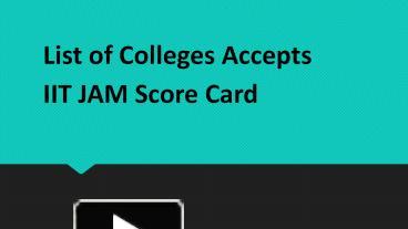 List of Colleges Accepts IIT JAM Score Card presentation | free to download