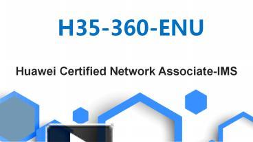 H35-360-ENU HCNA-IMS exam practice test presentation | free to download