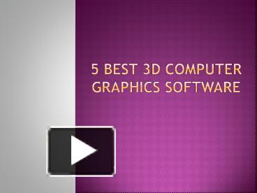 5 Best 3D Computer Graphics Software presentation | free to view