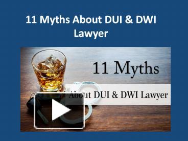 PPT – 11 Myths About DUI & DWI Lawyer PowerPoint presentation | free to ...