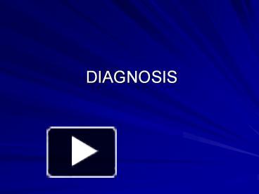 PPT – DIAGNOSIS PowerPoint presentation | free to download - id: 87711 ...