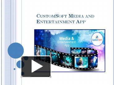 PPT – CustomSoft Media and Entertainment App PowerPoint presentation ...