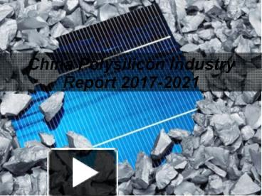 China Polysilicon Industry Report 2017-2021 presentation | free to download