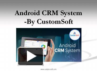 PPT – Android CRM system developed by CustomSoft PowerPoint ...