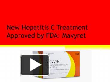 PPT – New Hepatitis C Treatment Approved by FDA: Mavyret PowerPoint ...