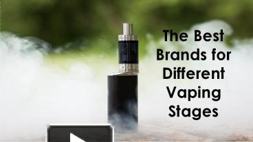 The Best Brands for Different Vaping Stages presentation | free to download
