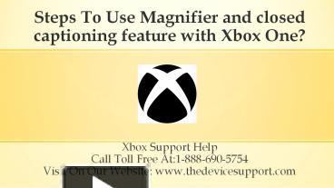 PPT – Steps To Use Magnifier and closed captioning feature with Xbox ...