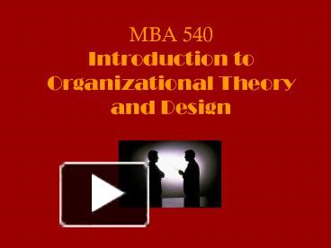 MBA 540 Introduction to Organizational Theory and Design presentation ...