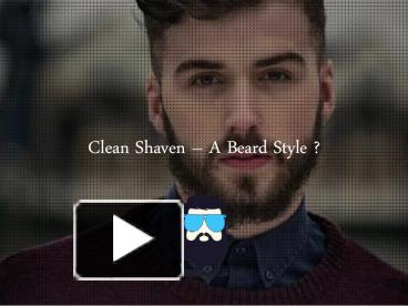 PPT – Clean Shave-Is clean shaven look a beard style? PowerPoint ...