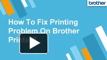 PPT – How to fix printing problem on Brother printer? PowerPoint ...