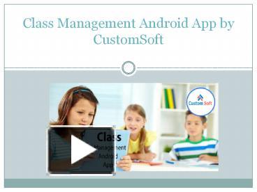 PPT – Class Management Android App by CustomSoft PowerPoint ...