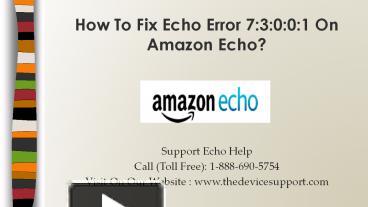 How To Fix Echo Error 7:3:0:0:1 On Amazon Echo? presentation | free to ...