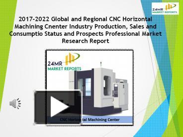 PPT – Global and Regional CNC Horizontal Machining Center Industry ...