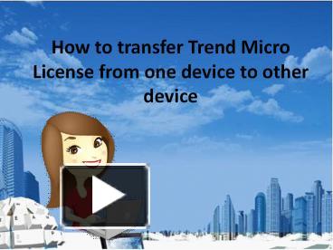 PPT – How to transfer Trend Micro License from one device to other ...