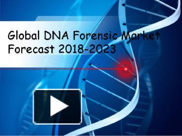PPT – Global DNA Forensic Market Forecast 2018-2023 PowerPoint ...
