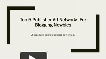 PPT – Top 5 Publisher Ad Networks for Bloggers PowerPoint presentation ...
