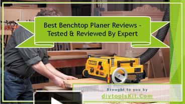 PPT – Best Benchtop Planer Reviews PowerPoint presentation | free to ...