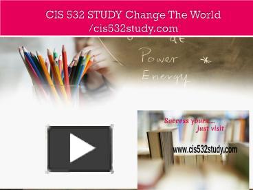 PPT – CIS 532 STUDY Change The World /cis532study.com PowerPoint ...