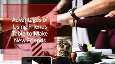 Advantages of Using Friends Table to Make New Friends presentation ...