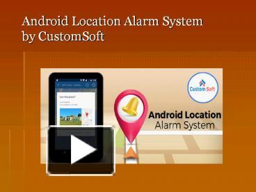 PPT – Android Location Alarm System by CustomSoft PowerPoint ...