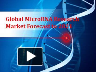 PPT – Global MicroRNA Research Markets Forecast to 2021 PowerPoint ...