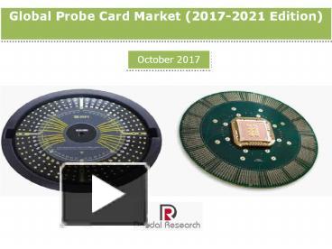 PPT – Global Probe Card Market (2017-2021 Edition) - Daedal Research ...