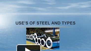 Uses of steel and its types presentation | free to download