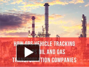 How GPS Vehicle Tracking Helps Oil and Gas Transportation Companies ...