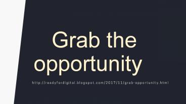PPT – Grab the opportunity PowerPoint presentation | free to download ...