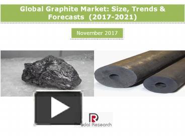 PPT – Global Graphite Market: Size, Trends & Forecasts (2017-2021 ...